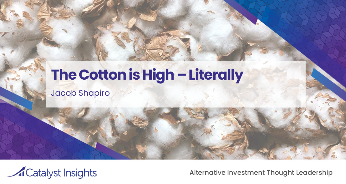 The Cotton is High – Literally - Catalyst Insights
